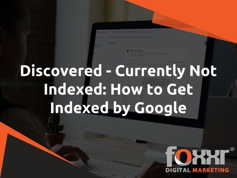 Discovered - Currently Not Indexed: How To Get Indexed By Google