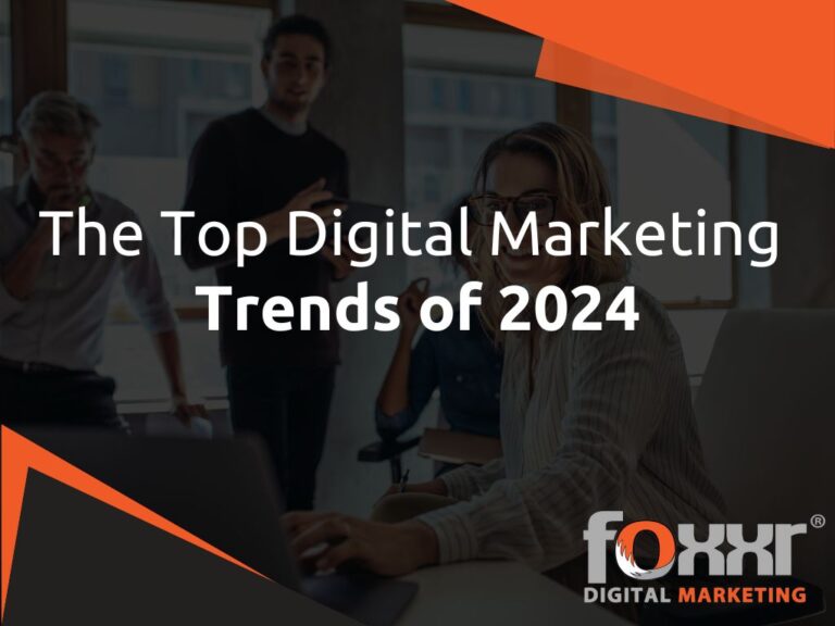 The Top Digital Marketing Trends Of 2024 | Foxxr Digital Marketing