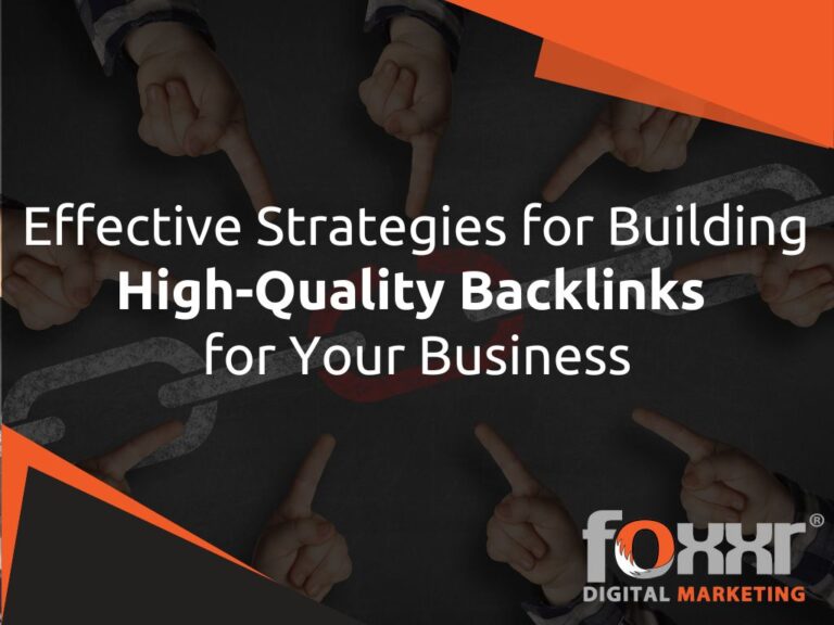 Effective Strategies For Building High-Quality Backlinks For Your Business | Foxxr Digital Marketing